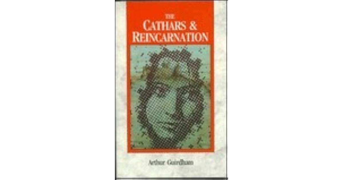 The Cathars & Reincarnation by Arthur Guirdham