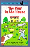 The Cow in the House by Harriet Ziefert