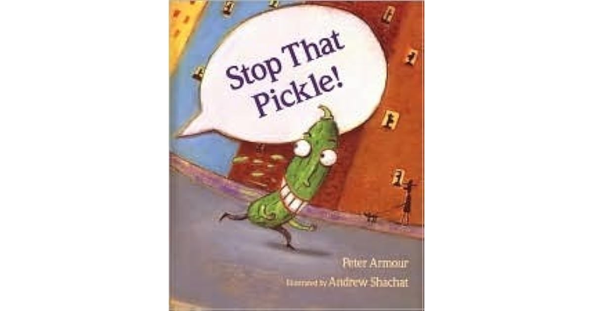 Stop That Pickle! by Peter Armour