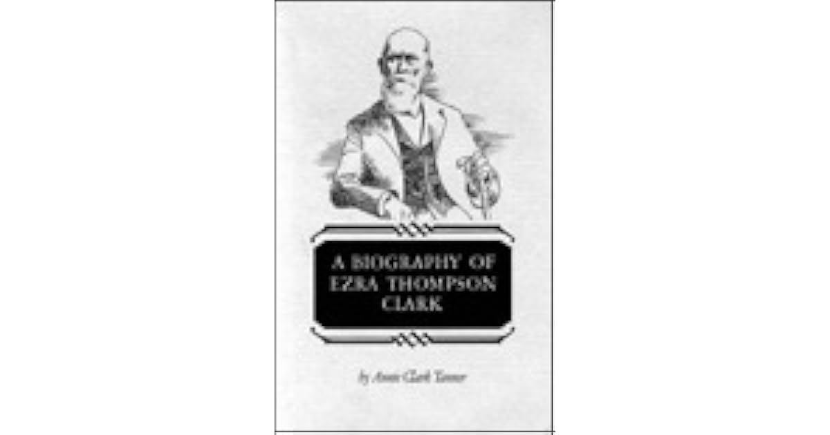 A Biography of Ezra Thompson Clark by Annie Clark Tanner