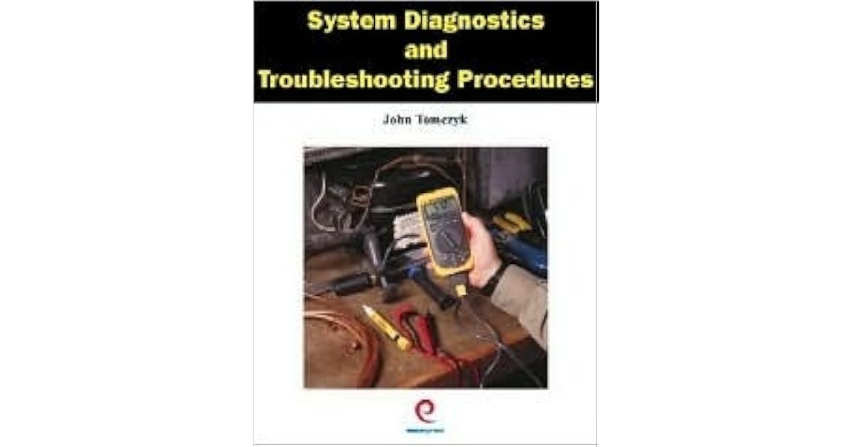 System Diagnostics and Troubleshooting Procedures by John Tomczyk