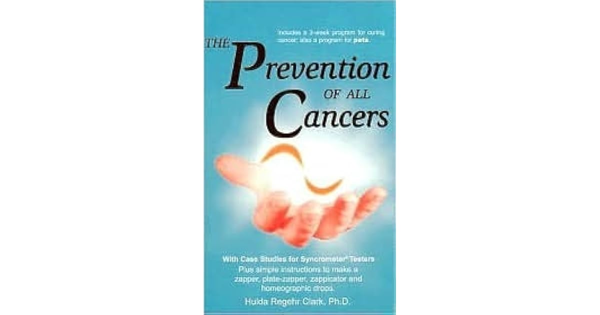Prevention of All Cancers by Hulda Regehr Clark