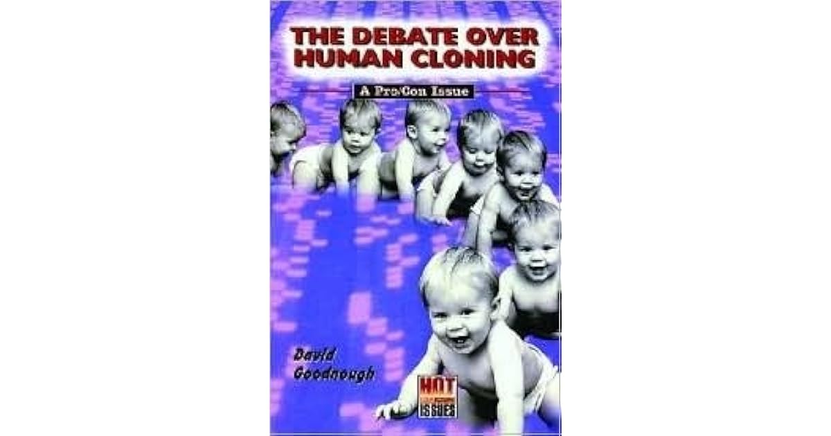 The Debate Over Human Cloning by David Goodnough