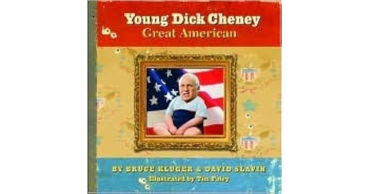 Young Dick Cheney: Great American by Bruce Kluger
