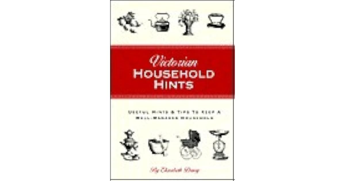 Victorian Household Hints: Useful Hints & Tips to Keep a Well Managed ...