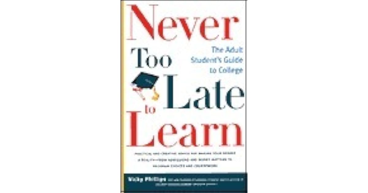 Never Too Late to Learn: The Adult Student's Guide to College by Vicky ...