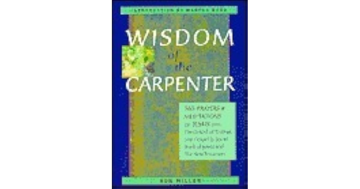 Wisdom of the Carpenter: 365 Prayers and Meditations of Jesus by Ron Miller