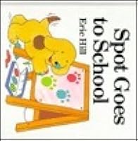 Spot Goes to School by Eric Hill — Reviews, Discussion, Bookclubs, Lists