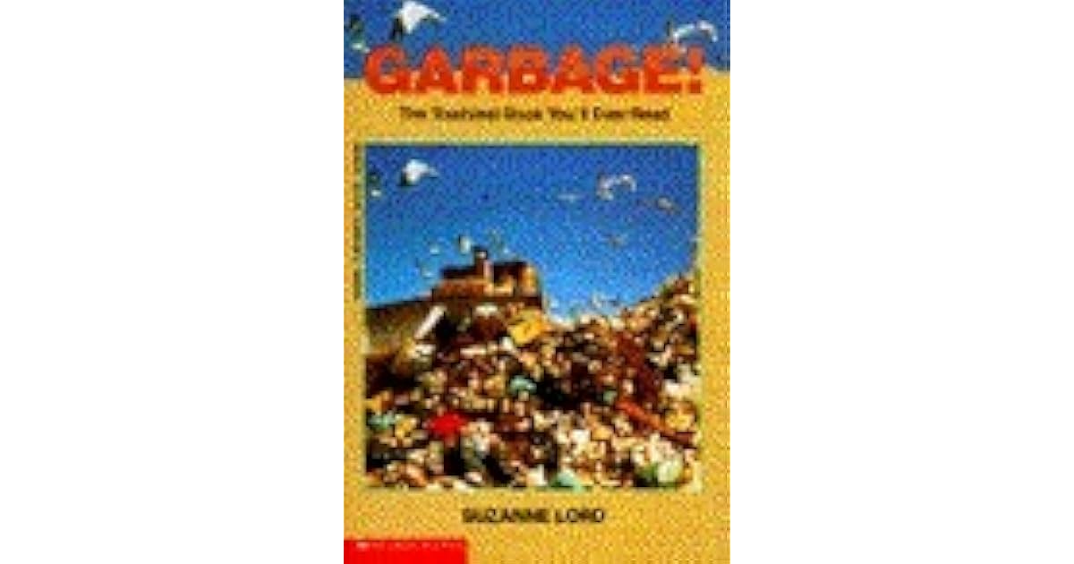 Garbage!: The Trashiest Book You'll Ever Read by Suzanne Lord