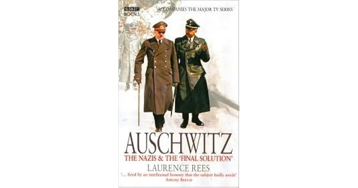 Auschwitz, The Nazis and The 'Final Solution' by Laurence Rees