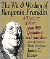 The Wit & Wisdom of Benjamin Franklin by James C. Humes