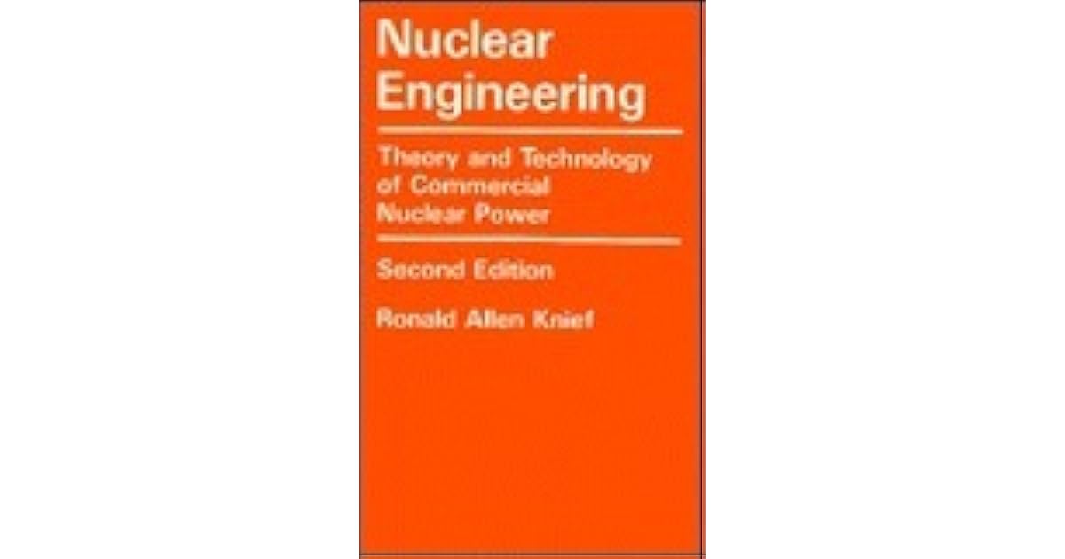 Nuclear Engineering: Theory And Technology Of Commercial Nuclear Power ...