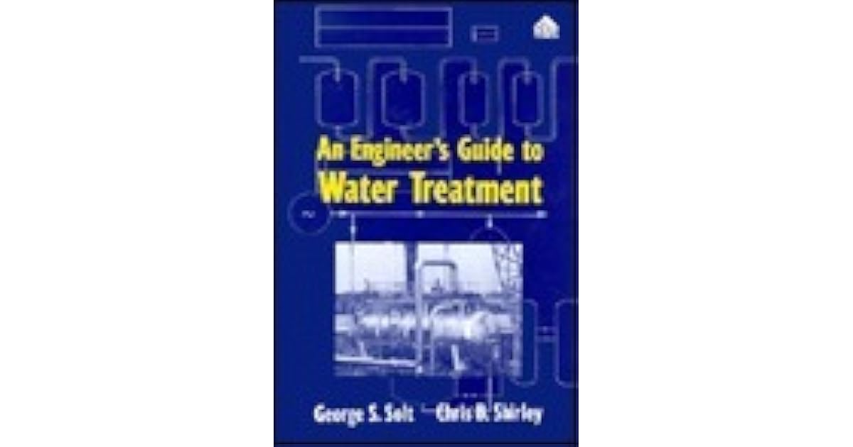 An Engineer's Guide to Water Treatment by George S. Solt
