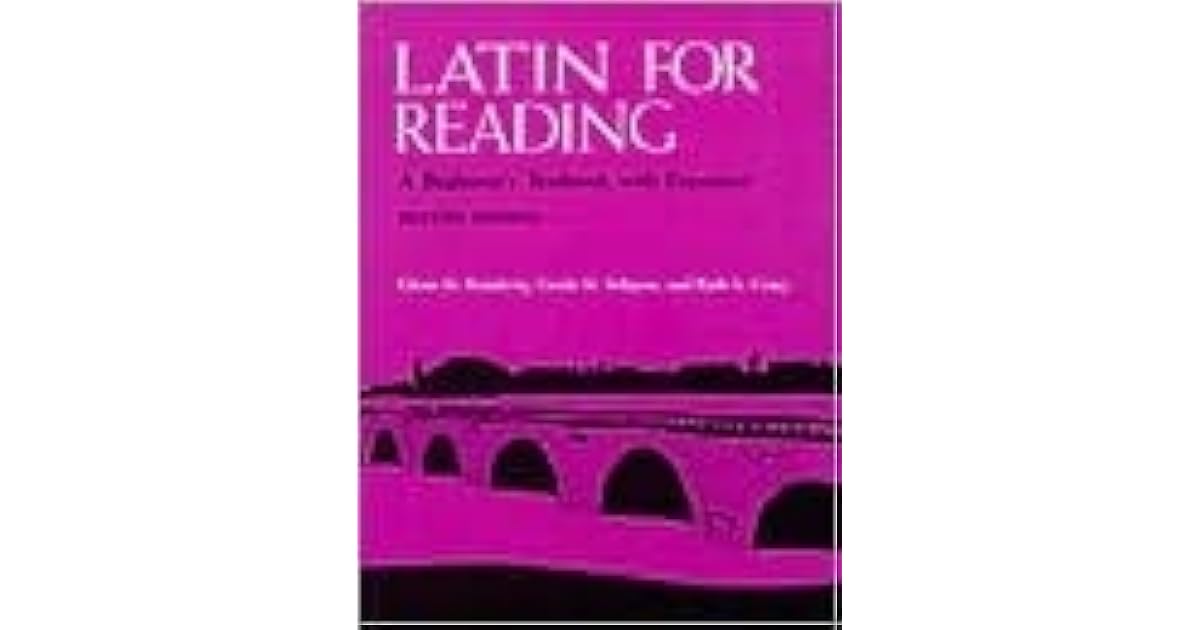 Latin for Reading: A Beginner's Textbook with Exercises by Glenn M ...