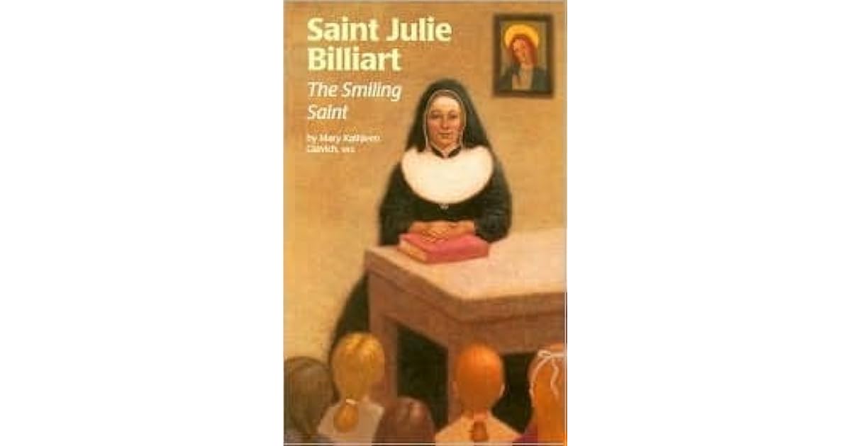 Saint Julie Billiart: The Smiling Saint by Mary Kathleen Glavich
