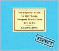 The Experts' Guide to 100 Things Everyone Should Know How to Do by ...