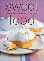 Sweet Food: Delicious Sweet Treats That Will Cure Any Craving by Kay ...
