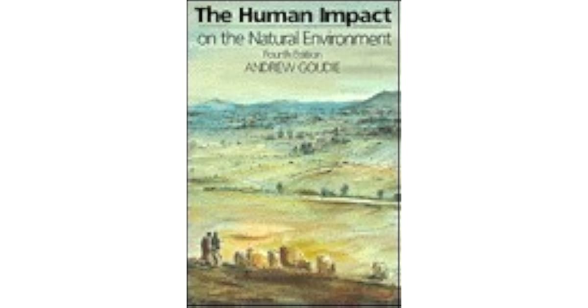 The Human Impact on the Natural Environment by Andrew S. Goudie