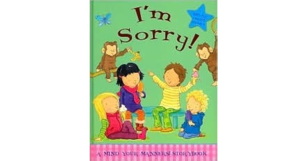 I'm Sorry! (A Mind Your Manners! Story Book) by Moira Butterfield