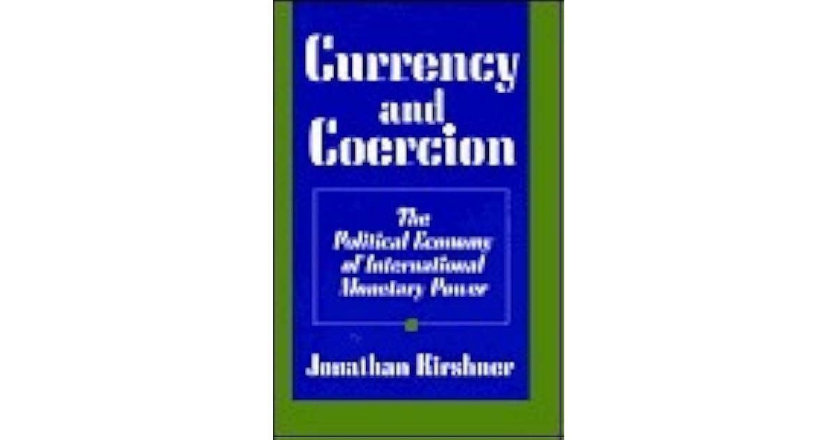 Currency and Coercion: The Political Economy of International Monetary ...