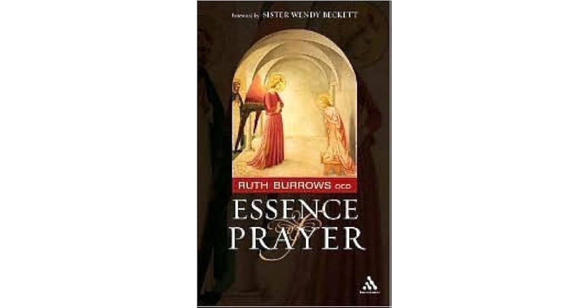 The Essence of Prayer: Foreword by Sister Wendy Beckett by Ruth Burrows