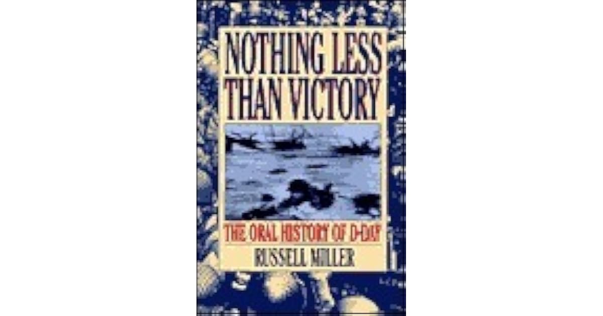 Nothing Less Than Victory: The Oral History of D-Day by Russell Miller