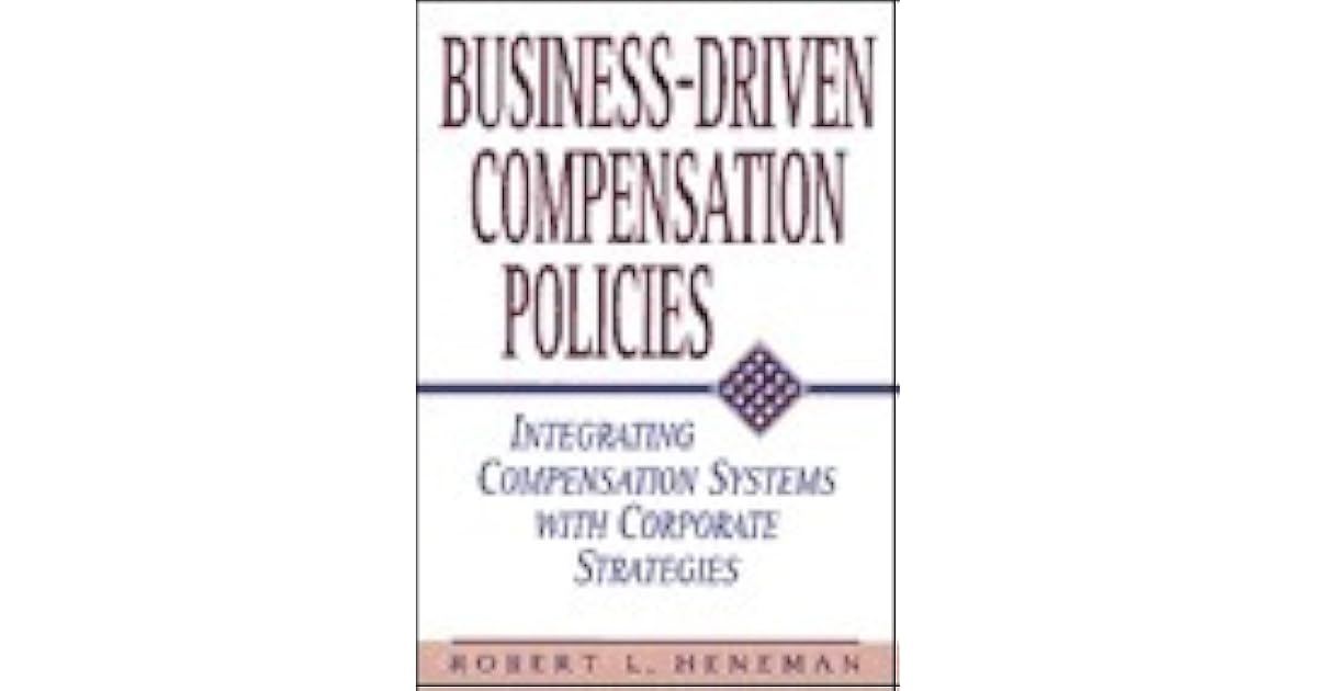 Business Driven Compensation Policies: Integrating Compensation Systems ...
