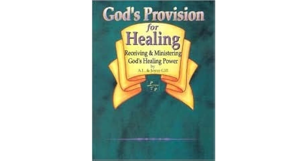 Gods Provision for Healing: by A.L. Gill