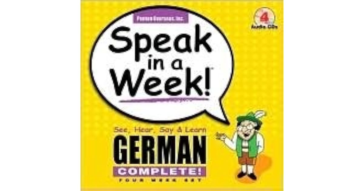 Speak in a Week! German Complete!: See, Hear, Say & Learn: Four Week ...