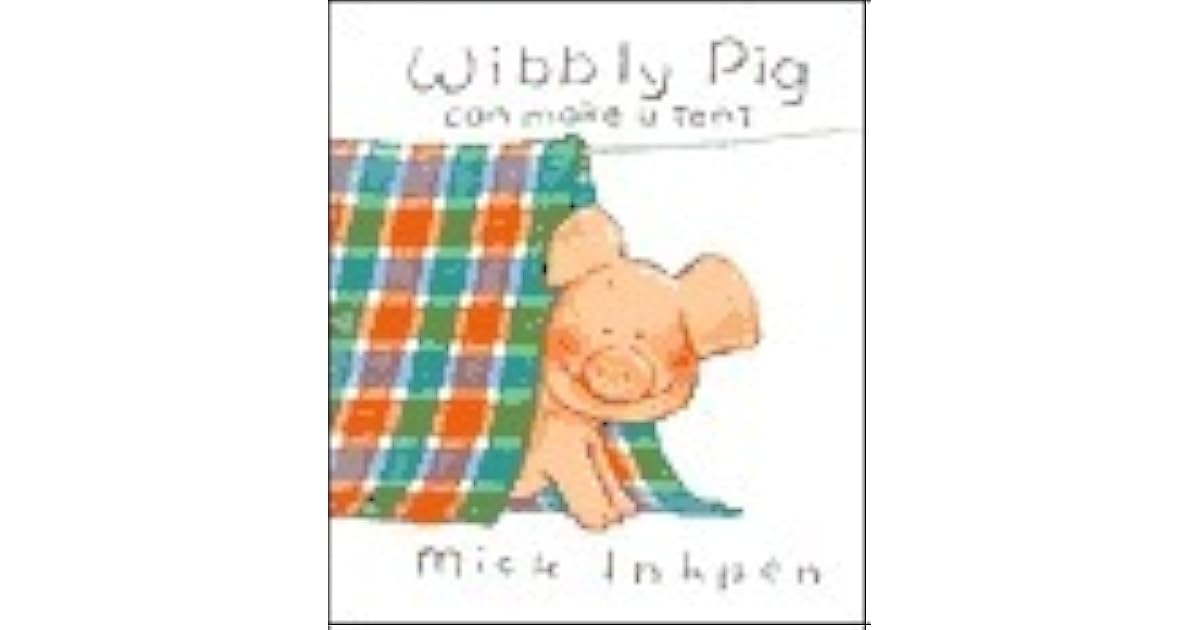 Wibbly Pig Can Make a Tent by Mick Inkpen