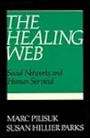 The Healing Web: Social Networks and Human Survival by Marc Pilisuk
