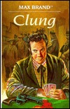Clung by Max Brand