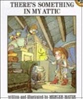 There's Something in My Attic by Mercer Mayer