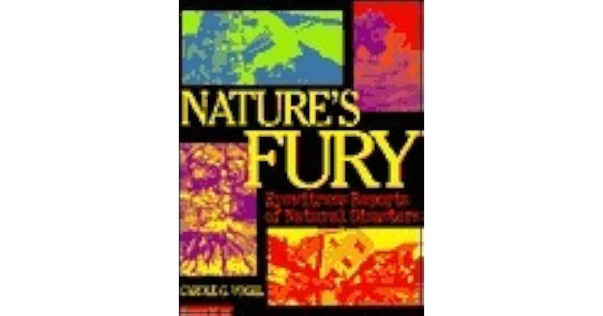 Nature's Fury: Eyewitness Reports Of Natural Disasters by Carole G. Vogel