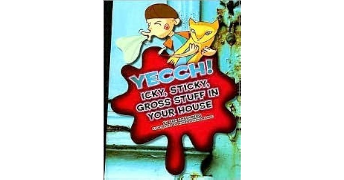 Yecch! Icky, Sticky, Gross Stuff in Your House by Pam Rosenberg