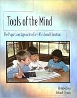 Tools of the Mind: The Vygotskian Approach to Early Childhood Education ...