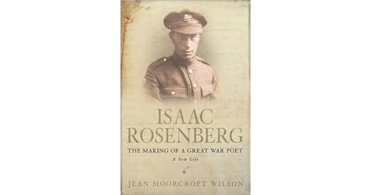 Isaac Rosenberg: The Making of a Great War Poet by Jean Moorcroft Wilson