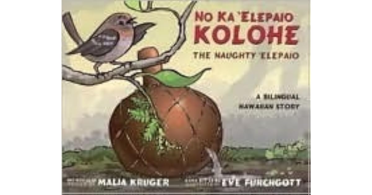 No Ka `Elepaio Kolohe: The Naughty `Elepaio by Malia Kruger