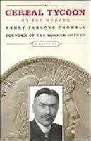 Cereal Tycoon: Henry Parsons Crowell Founder of the Quaker Oats Co. by ...