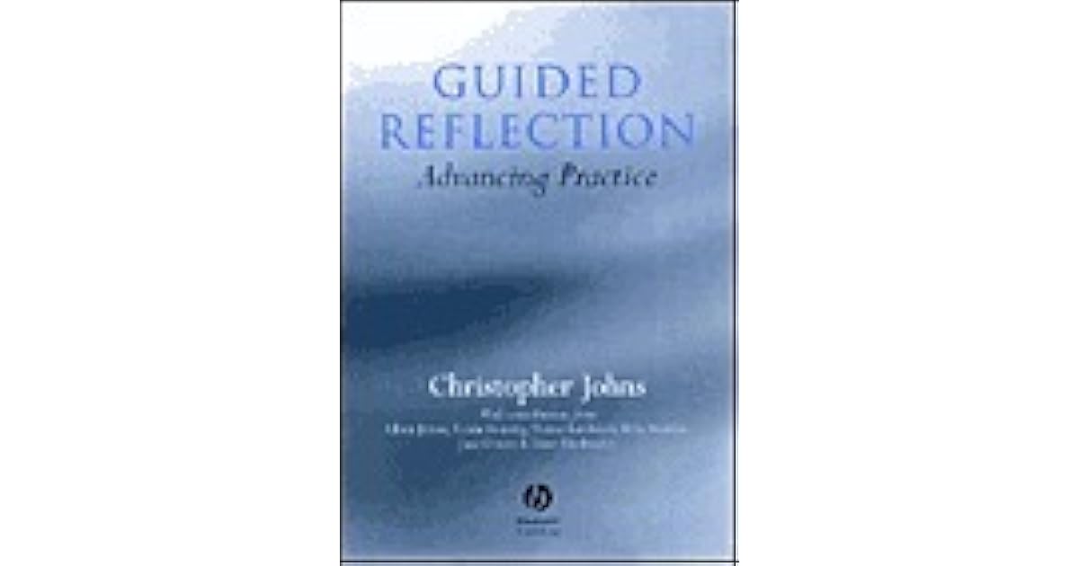 Guided Reflection: Advancing Practice by Christopher Johns