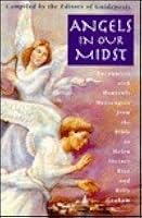 Angels in Our Midst: Encounters with Heavenly Messengers from the Bible ...