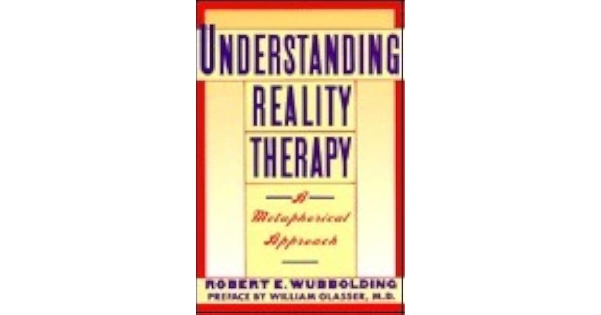 Understanding Reality Therapy: A Metaphorical Approach by Robert E ...