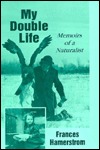 My Double Life: Memoirs Of A Naturalist by Frances Hamerstrom