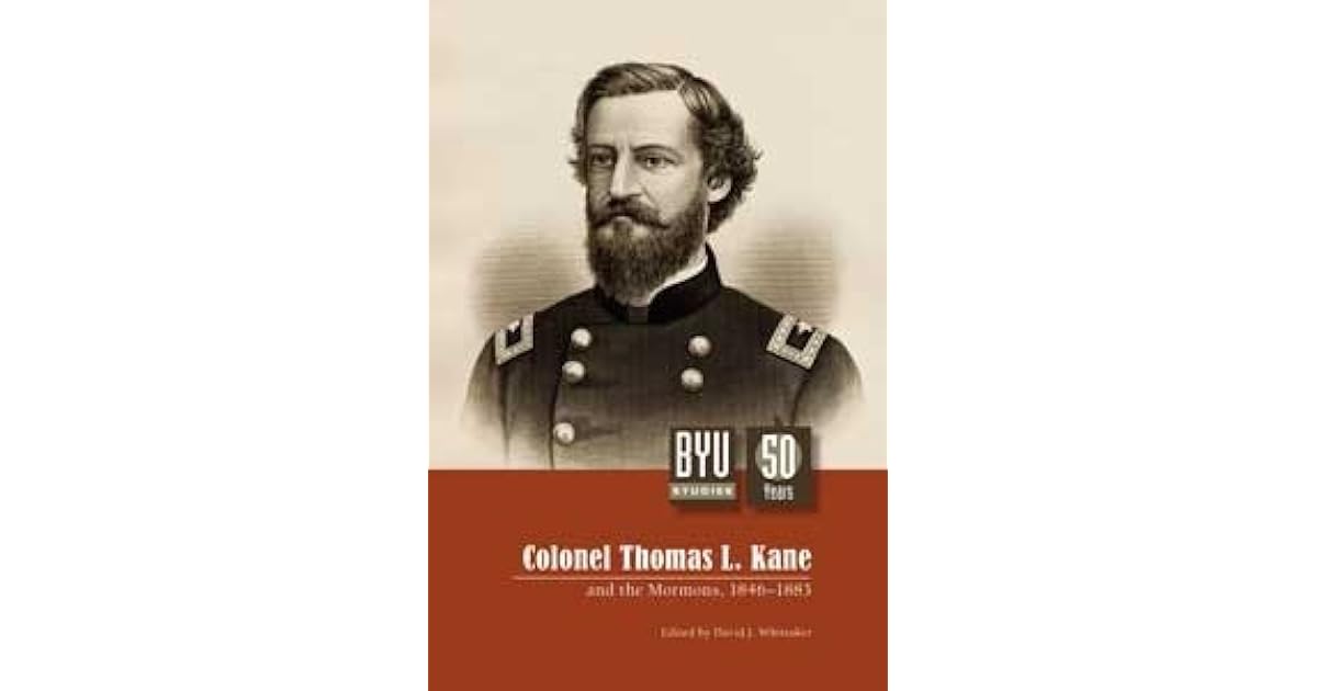 Colonel Thomas L. Kane and the Mormons, 1846-1883 by David J. Whittaker