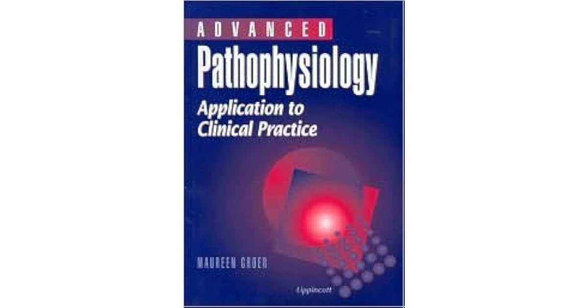 Advanced Pathophysiology: Application to Clinical Practice by Maureen W ...