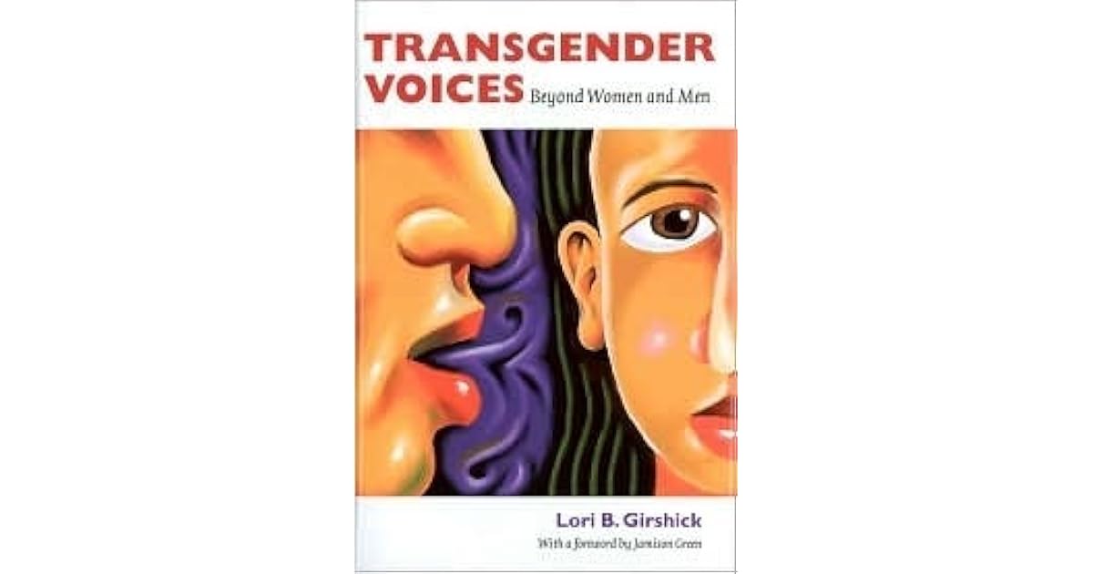 Transgender Voices: Beyond Women and Men by Lori B. Girshick