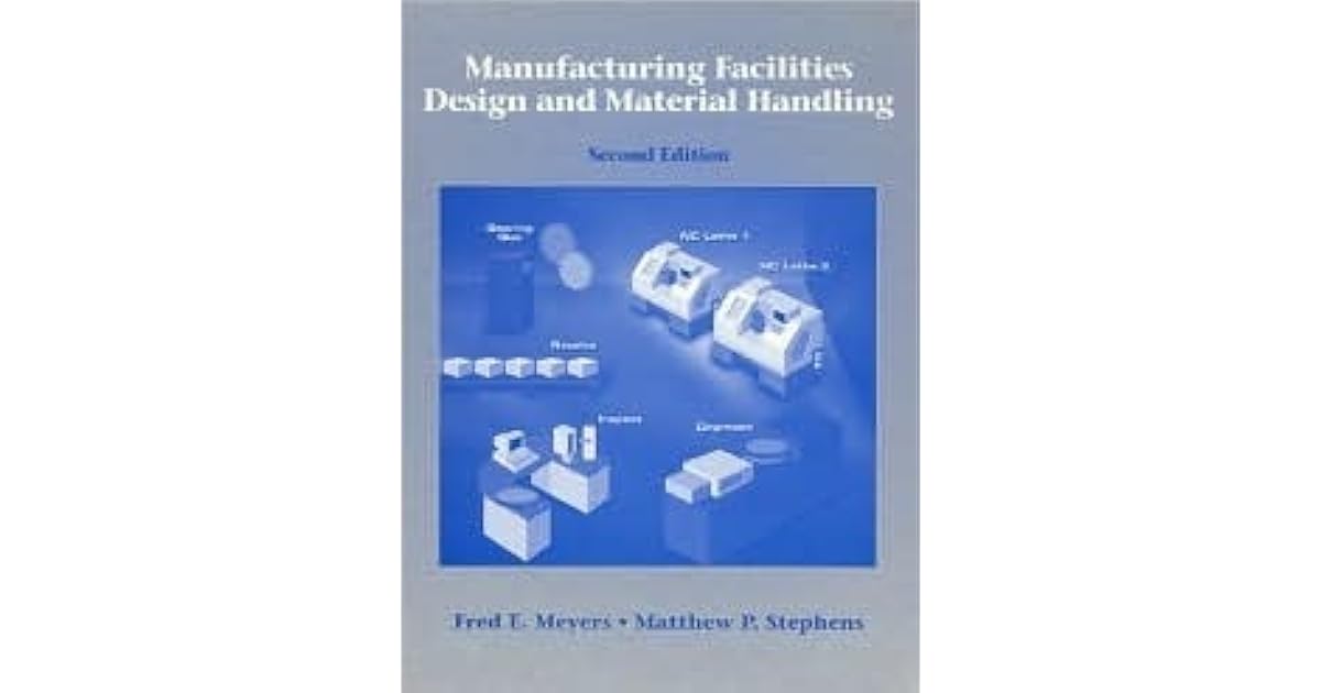 Manufacturing Facilities Design and Material Handling by Fred E. Meyers