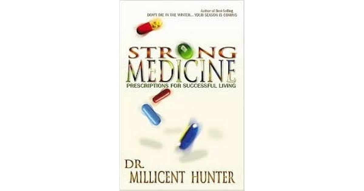 Strong Medicine: Prescriptions for Successful Living by Millicent Hunter