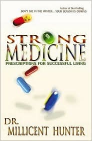 Strong Medicine: Prescriptions for Successful Living by Millicent Hunter