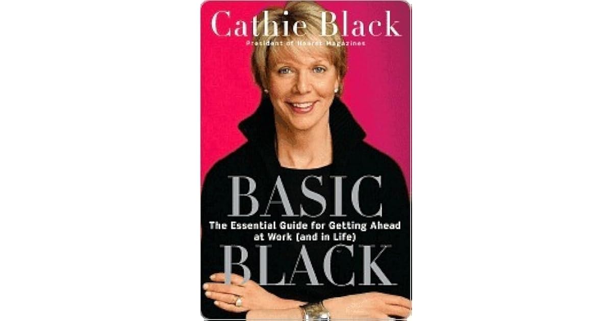 Basic Black: The Essential Guide for Getting Ahead at Work by Cathie Black